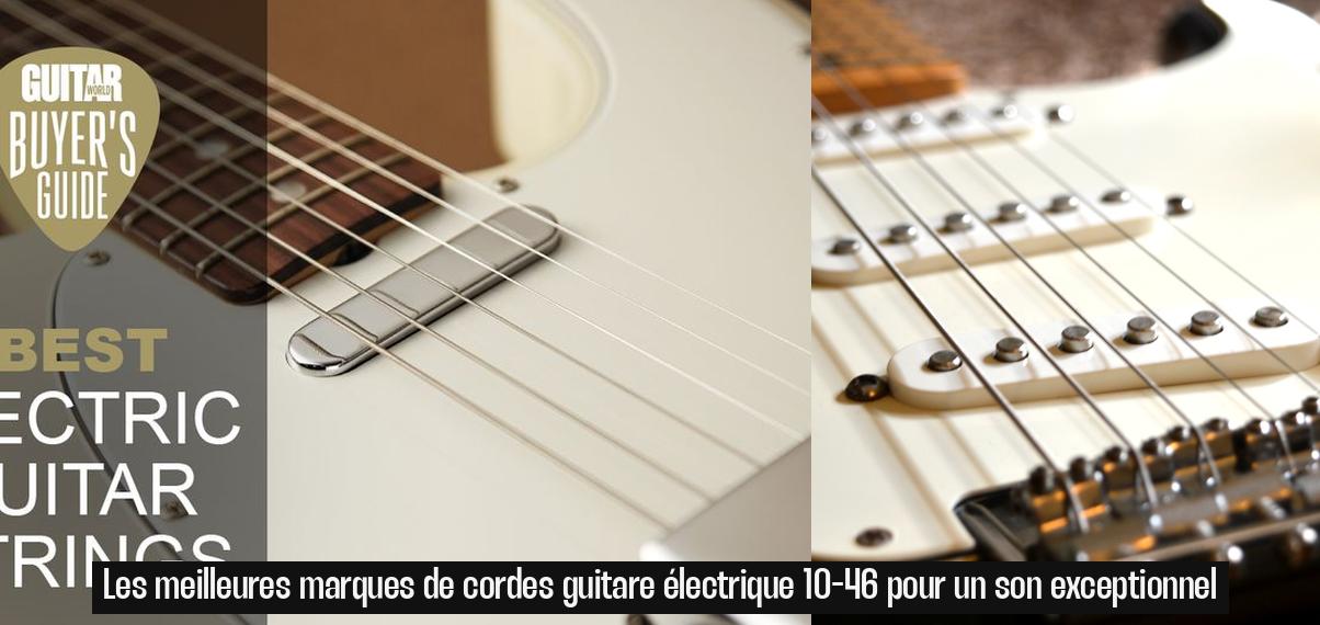 Les meilleures marques de cordes guitare électrique 10-46 pour un son ...