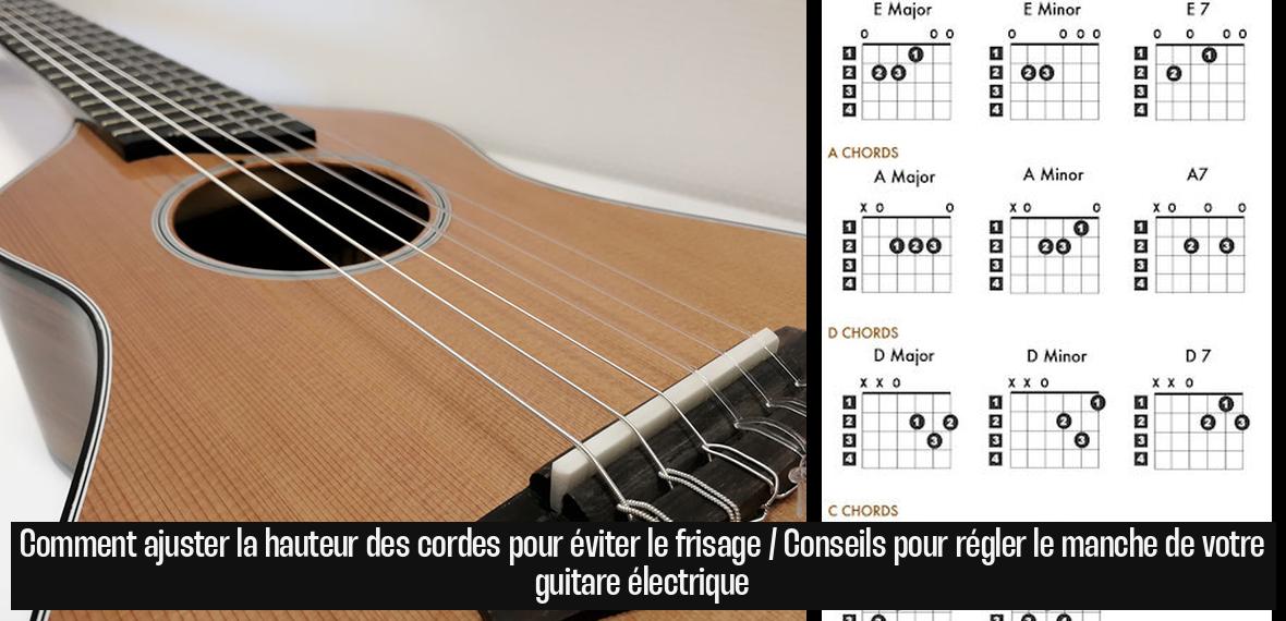 Comment ajuster la hauteur des cordes pour éviter le frisage / Conseils ...
